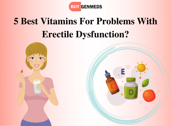 5 Best Vitamins For Problems With Erectile Dysfunction?
