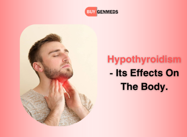 Hypothyroidism- Its Effects On The Body. - Buygenmeds