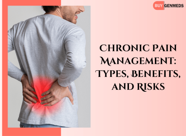 Chronic Pain Management: Types, Benefits, and Risk
