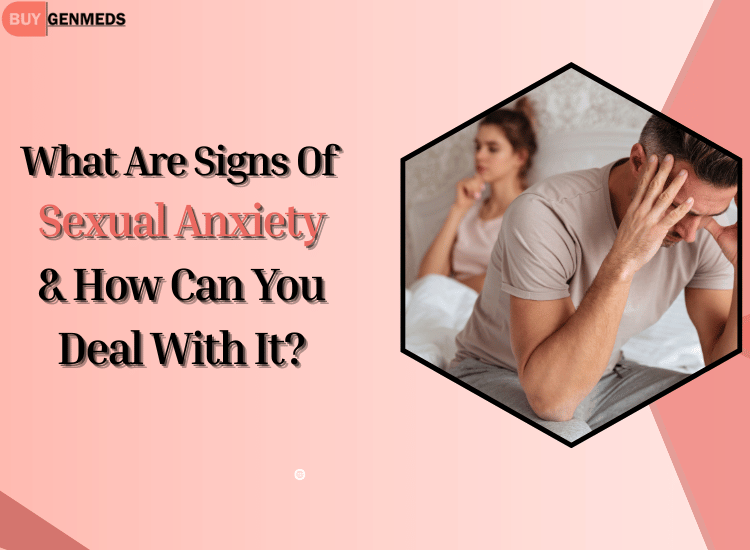 What Are Signs Of Sexual Anxiety And How Can You Deal With It